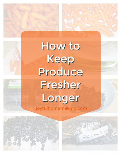 How to Keep Fruits and Vegetables Fresher Longer – Joyful Homemaking
